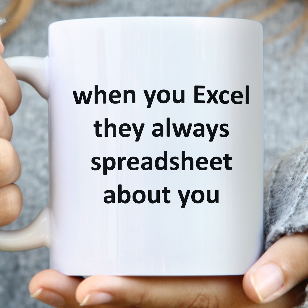 When You Exel They Always Spreadsheed Mug, Microsoft Excel Mug ...