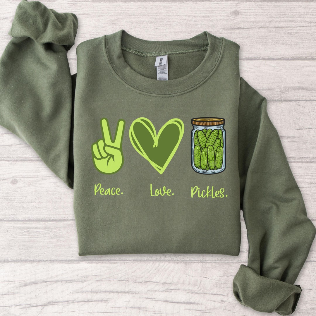 Peace Love and Pickles Sweatshirt Pickle Sweatshirt Pickle Shirt ...