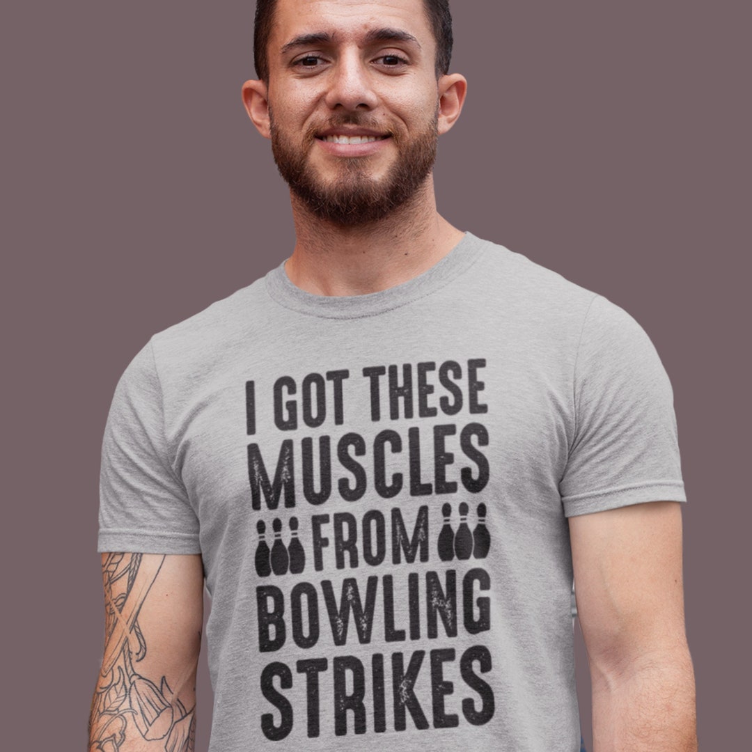 I Got These Muscles From Bowling Shirt Funny Bowling Shirt Bowling ...