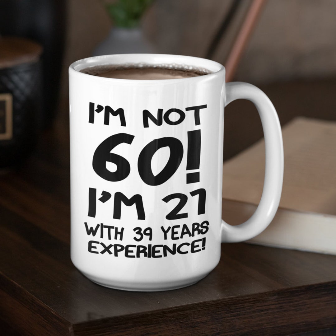 I'm Not 60 Mug I'm Not 60 60th Birthday Mug 60 - Etsy