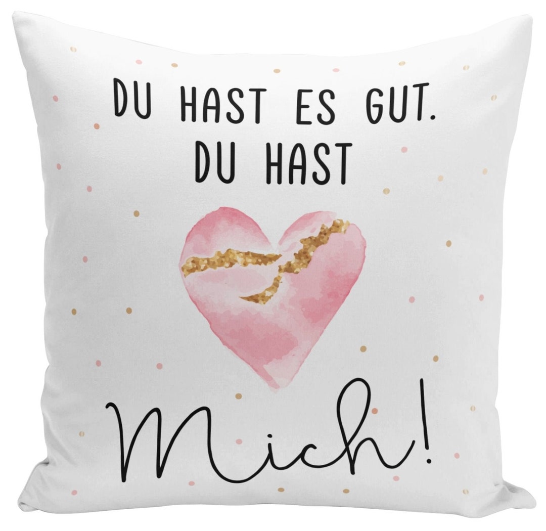 Kissen - Du Hast Es Gut. Du Hast Mich! - Etsy