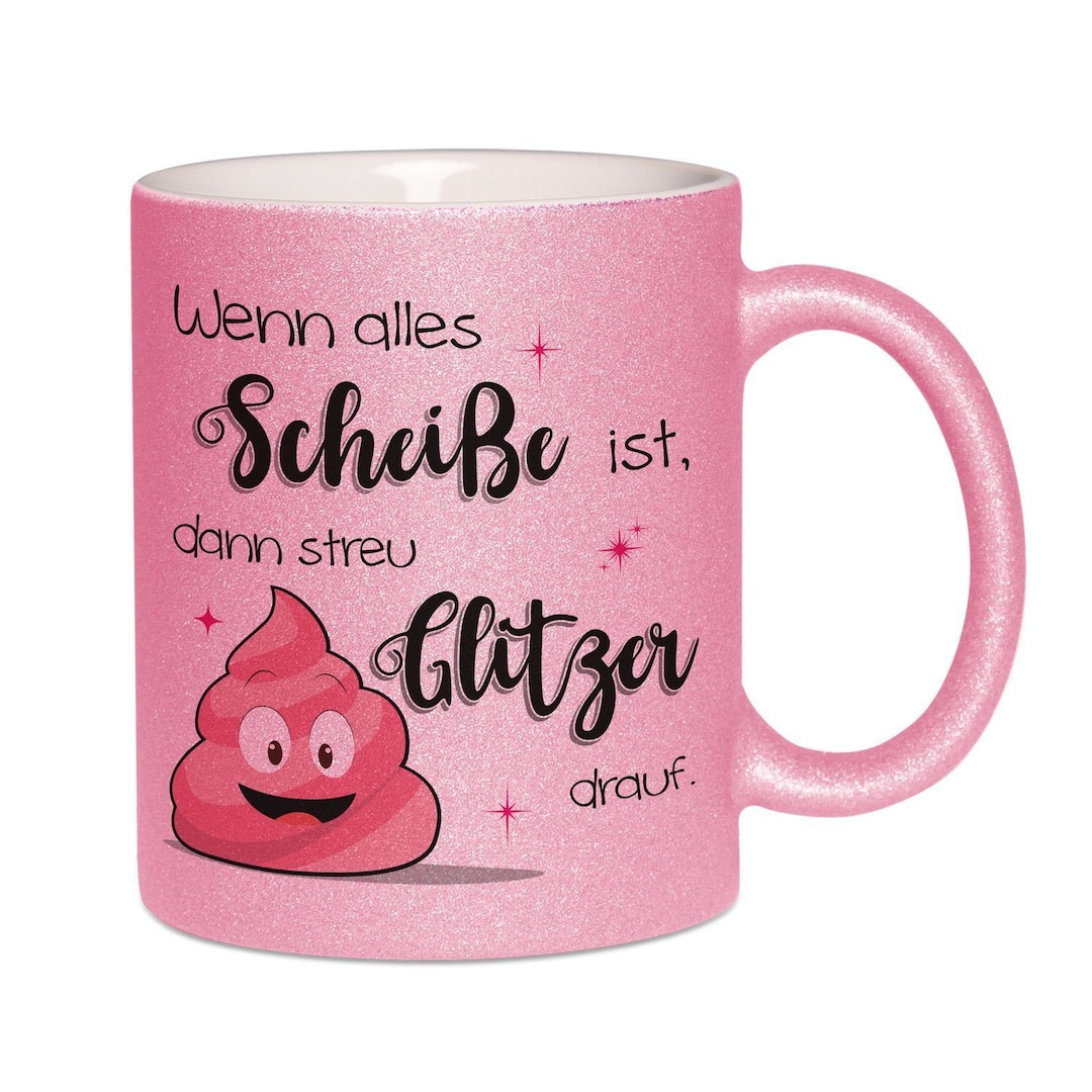 Glitzertasse Wenn Alles Scheiße Ist, Dann Streu Glitzer Drauf. - Etsy