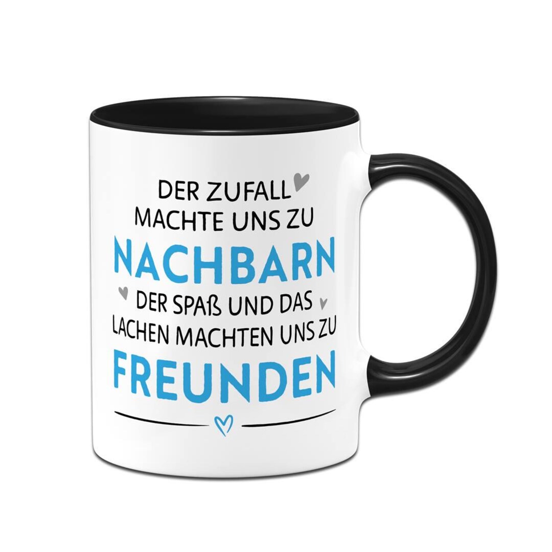 Tasse - Der Zufall Machte Uns Zu Nachbarn, Der Spaß Uns Zu Freunden - Etsy
