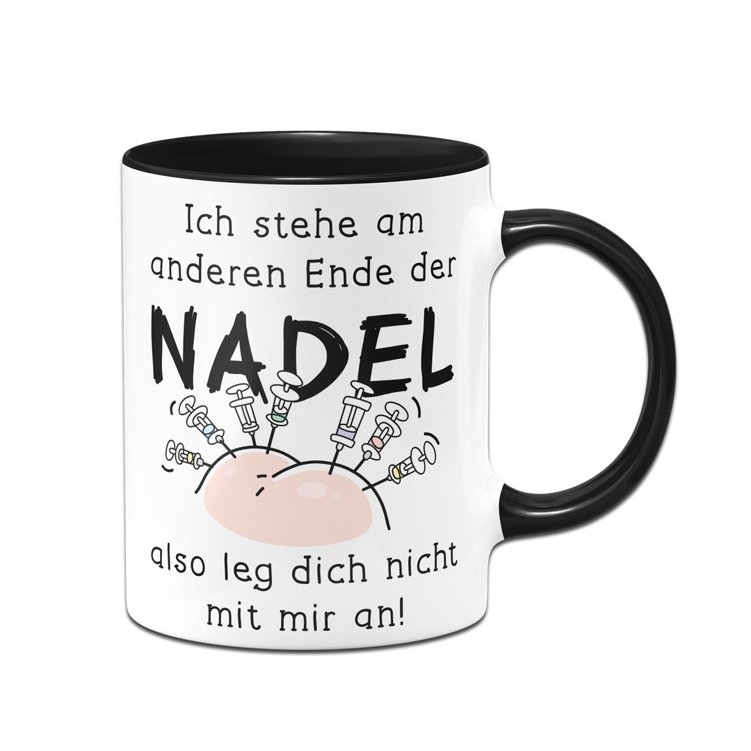 Tasse Mit Spruch: Ich Stehe Am Anderen Ende Der Nadel Also Leg Dich ... Tasse Mit Spruch: Ich Stehe Am Anderen Ende Der Nadel Also Leg Dich ...