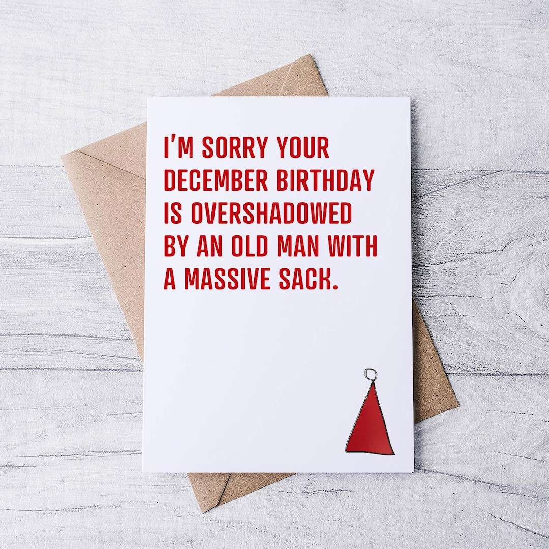 December Birthday Card Funny- I'm Sorry Your December Birthday is ...