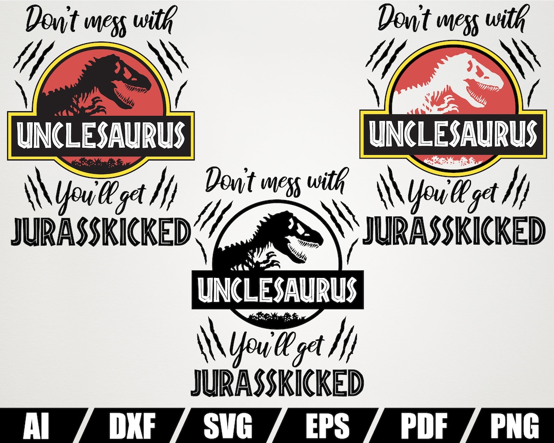 Don't Mess With Unclesaurus You'll Get Jurasskicked SVG Unclesaurus Svg ...
