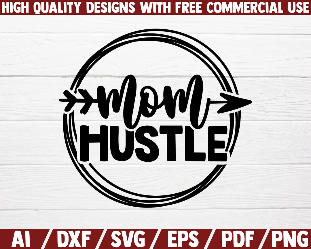Mom HUSTLE SVG DXF File Cut File Mom Life Mothers Sayings Quotes ...