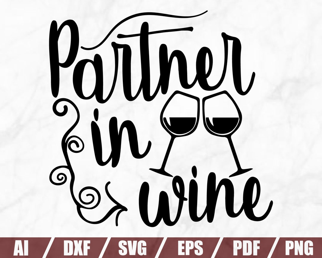 Partner in Wine Wine Svg Wine Glass Svg Drinking Svg Wine Cut Files ...