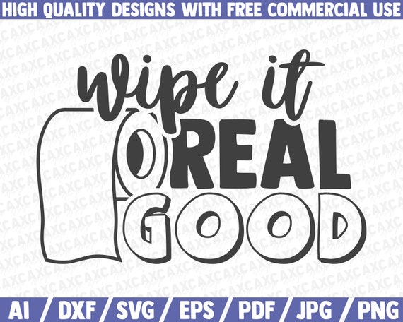 Wipe It Real Good SVG Bathroom SVG Cut File Instant - Etsy