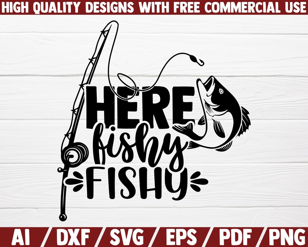 Here Fishy Fishy SVG Fishing SVG Fishing Sayings Quotes Shirt Fisherman ...