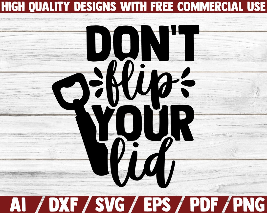 Don't Flip Your Lid SVG Kitchen Svg Kitchen Shirt Print Kitchen ...