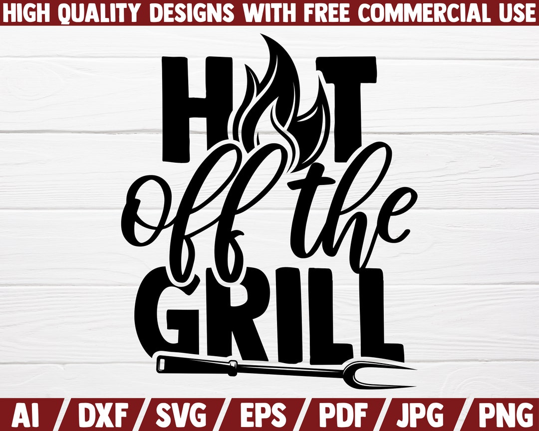 Hot off the Grill SVG Barbecue SVG Cut File Instant Download Bbq Saying Grill Quote Shirt Print ...