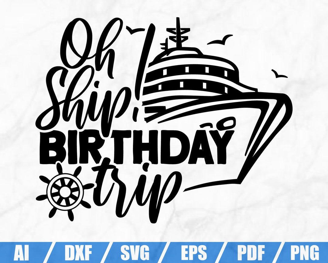 Oh Ship Birthday Trip SVG Ship SVG Cruise Shirt Holiday Svg Family ...