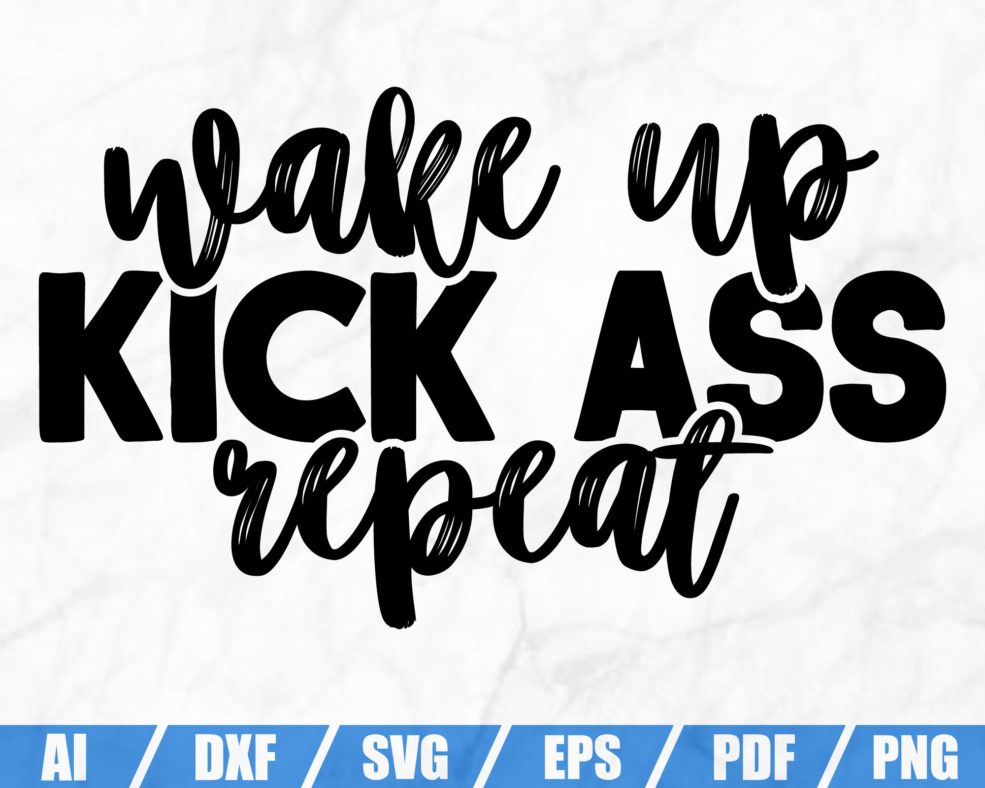 Wake up Kick Ass Repeat SVG Motivational SVG Quote svg | Etsy