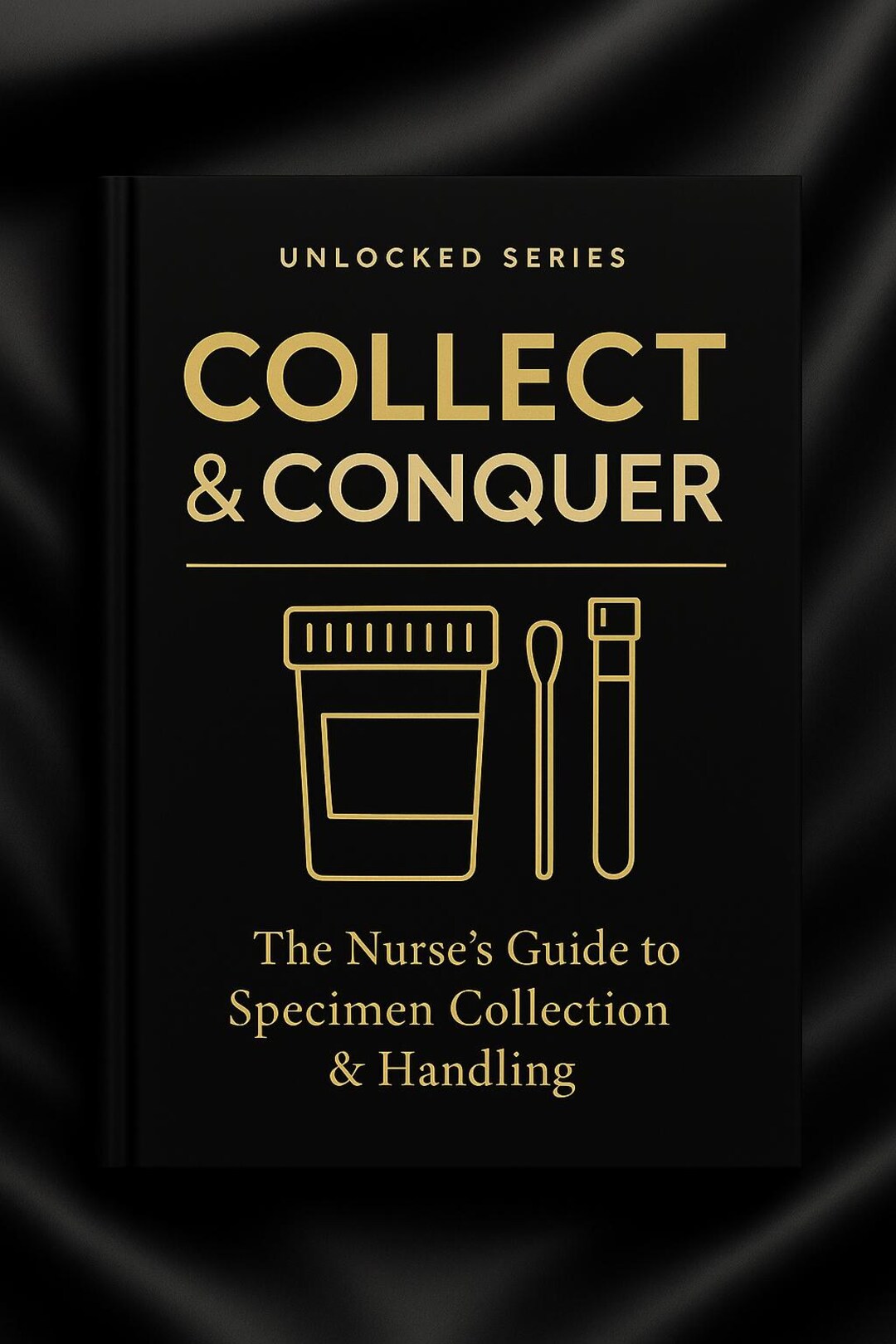 Collect & Conquer: the Nurse's Guide to Specimen Collection and ...