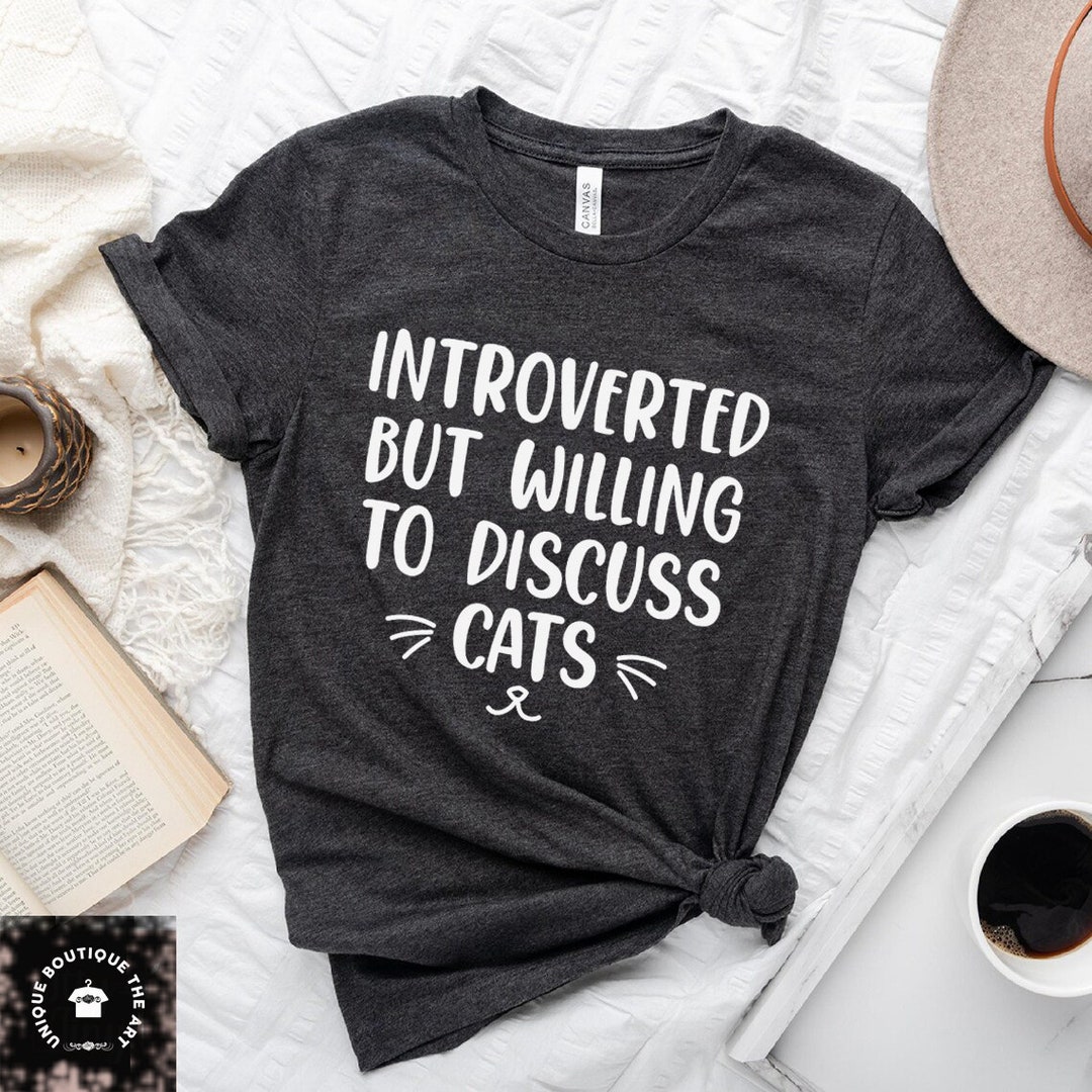 Introverted but Willing to Discuss Cats Shirt, Funny Cat Mom Shirt, Cat ...