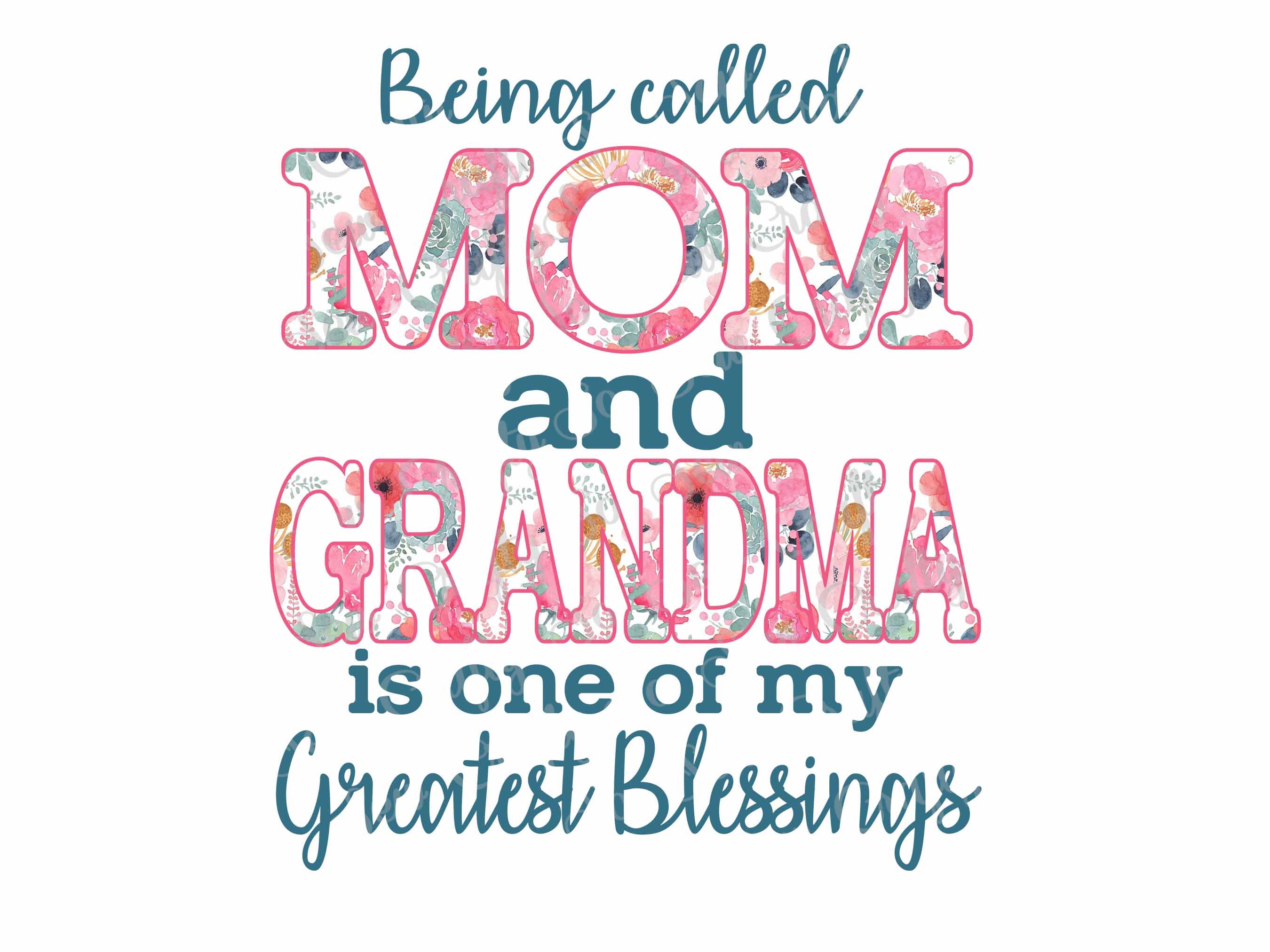 Being Called Mom and Grandma is One of My Greatest Blessings Floral PNG ...