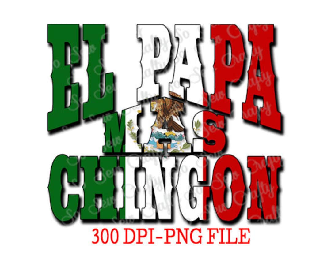 El Papa Mas Chingon PNG, Mexico Flag Design, Father's Day Design ...