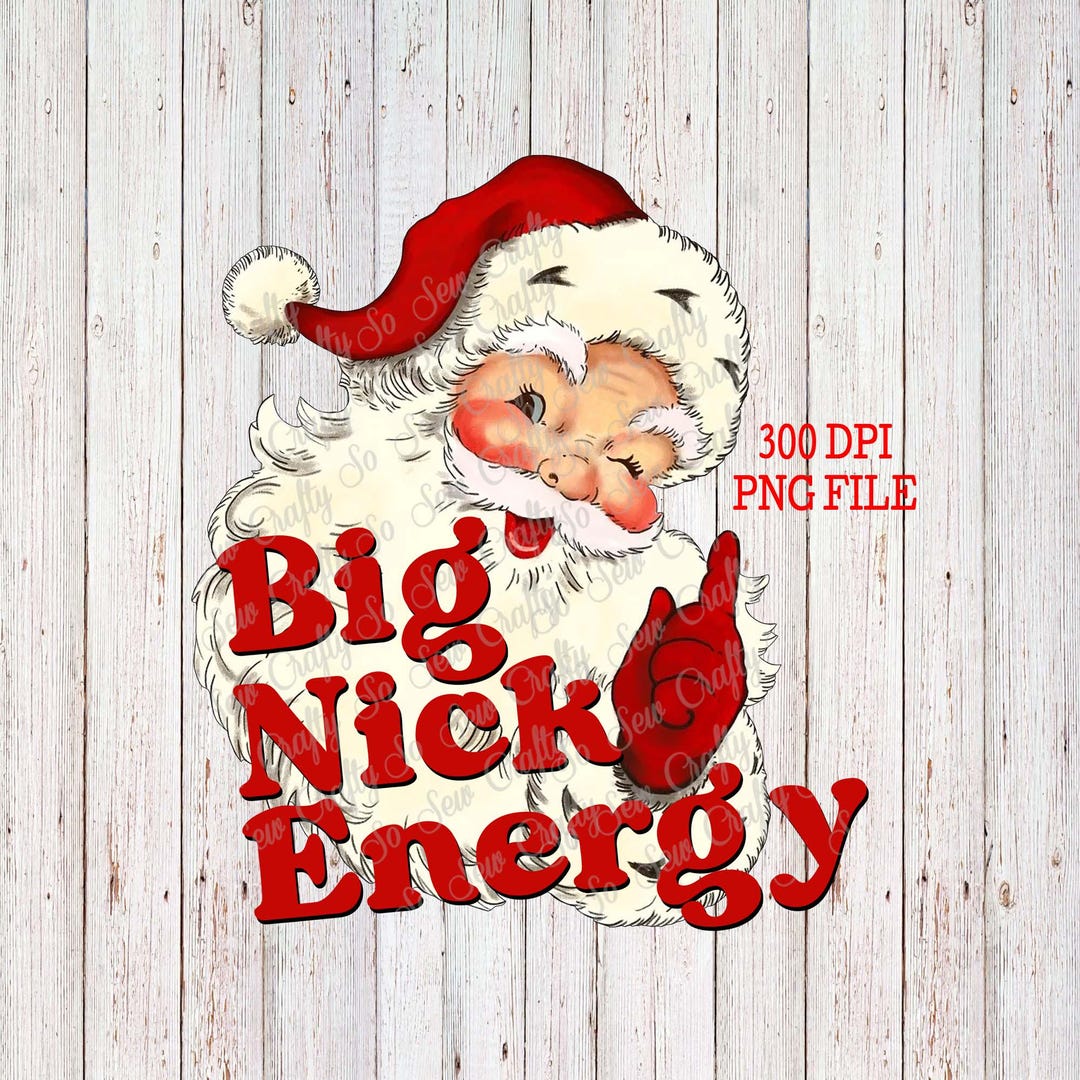 Big Nick Energy Png, St. Nick Png, Santa Claus Design, Funny Christmas ...