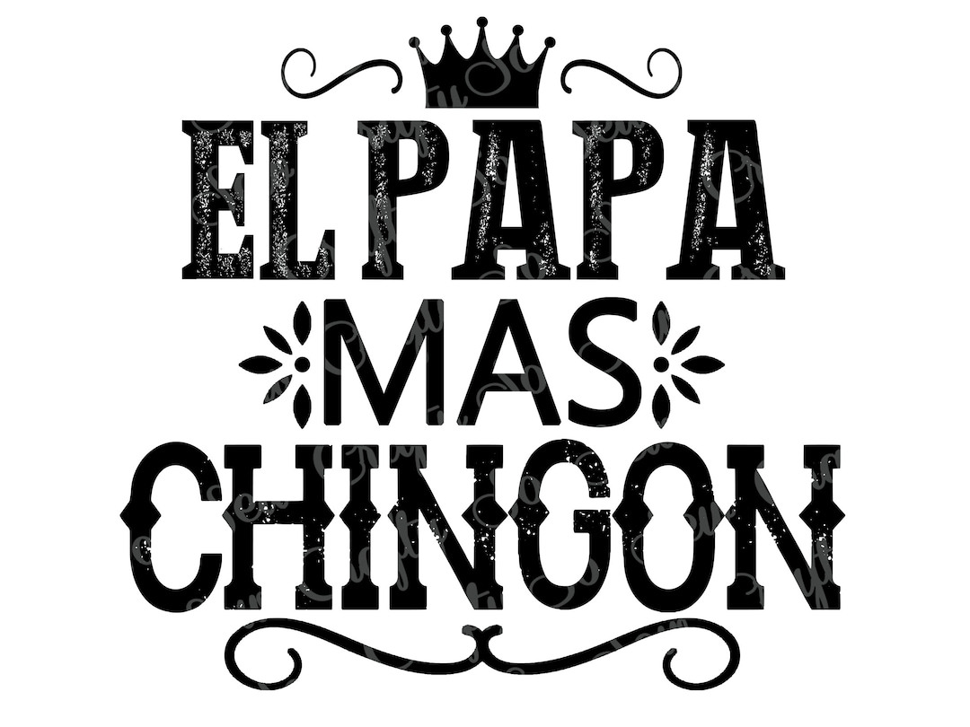 El Papa Mas Chingon PNG, Chingon Desing, Father's Day PNG, Png/svg/jpg ...