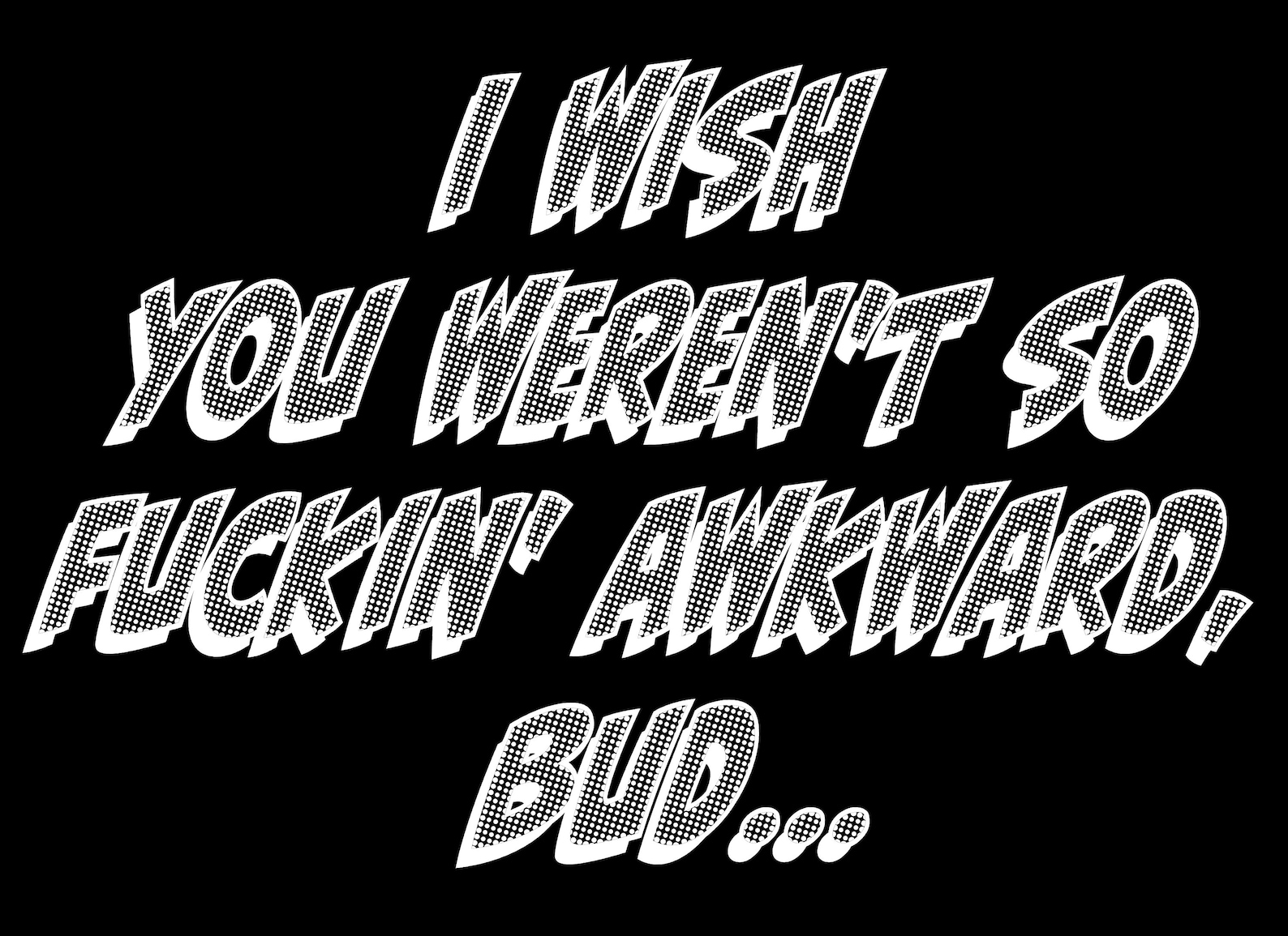 Letterkenny Quote I Wish You Werent So F Ing Awkward Bud Etsy