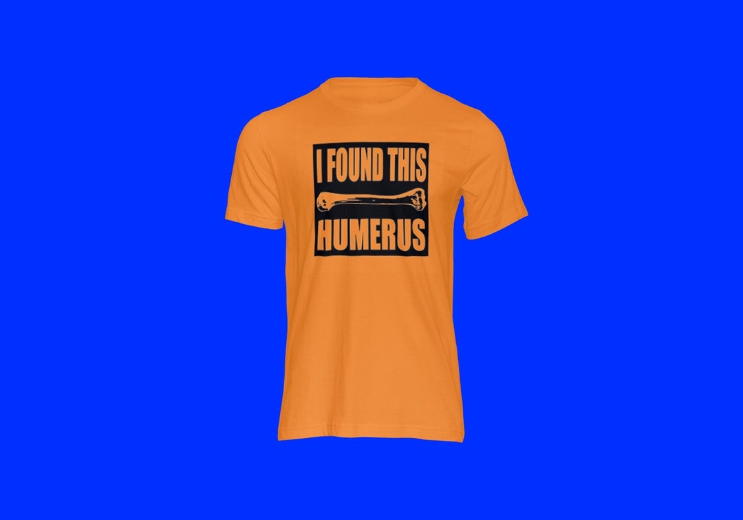 I Found This HUMERUS, Femur Humor, Femur, Bones, Broken Bone Therapy ...