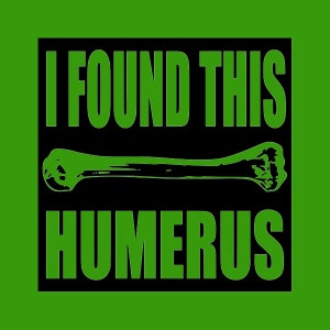 I Found This HUMERUS, Femur Humor, Femur, Bones, Broken Bone Therapy ...