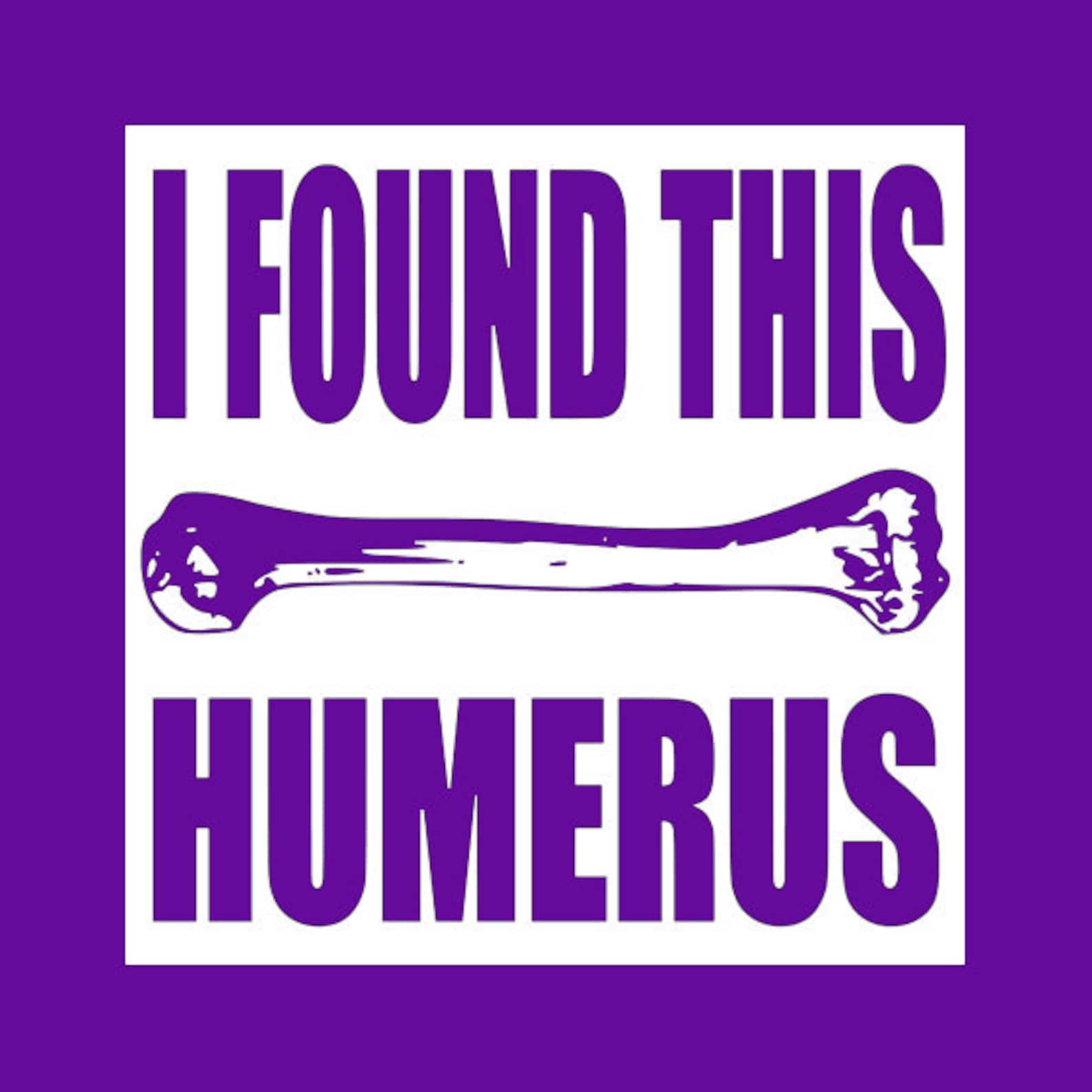 I Found This HUMERUS Femur Humor Femur Bones Broken Bone - Etsy