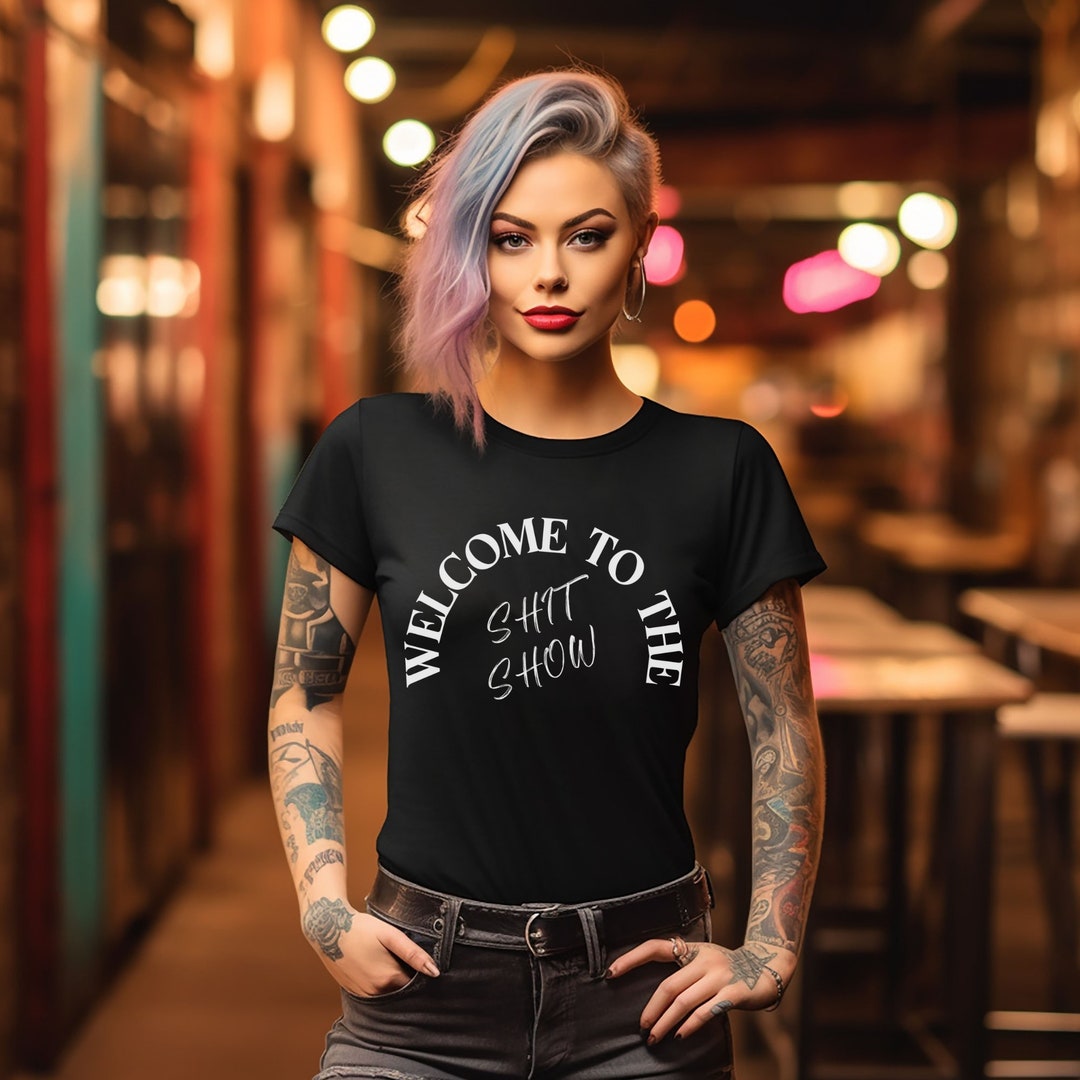 Welcome to the Shit Show, Attitude Shirt, Sassy Shirt, Sarcastic Shirt ...