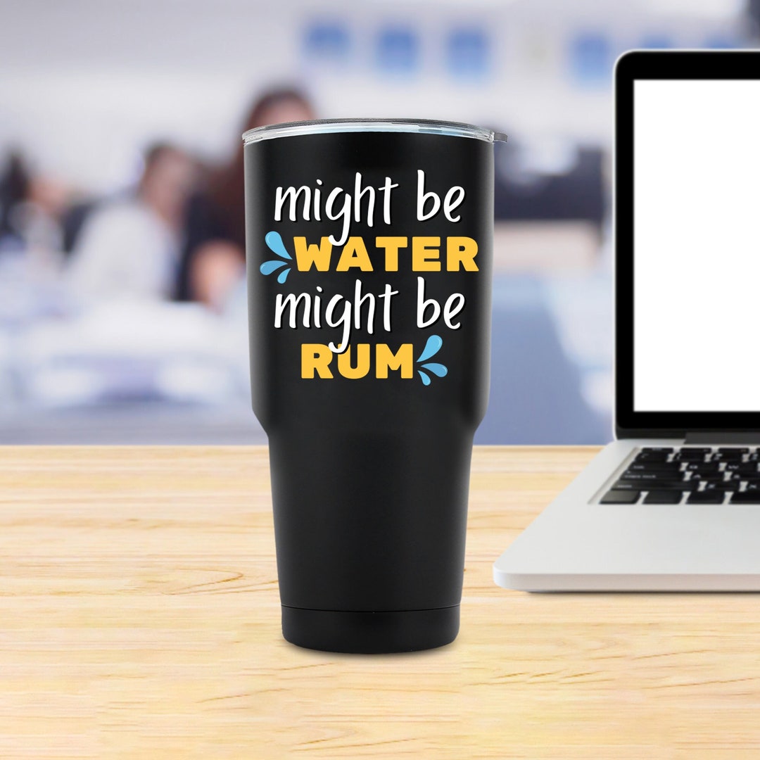 Funny Might Be Rum Tumbler 30oz, Perfect Rum Lovers Gifts for Men ...