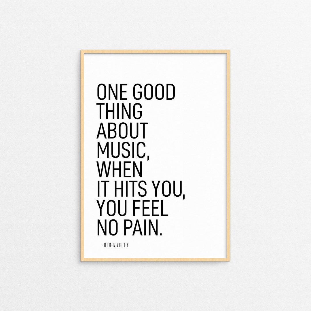 One Good Thing About Music, When It Hits You, You Feel No Pain ...