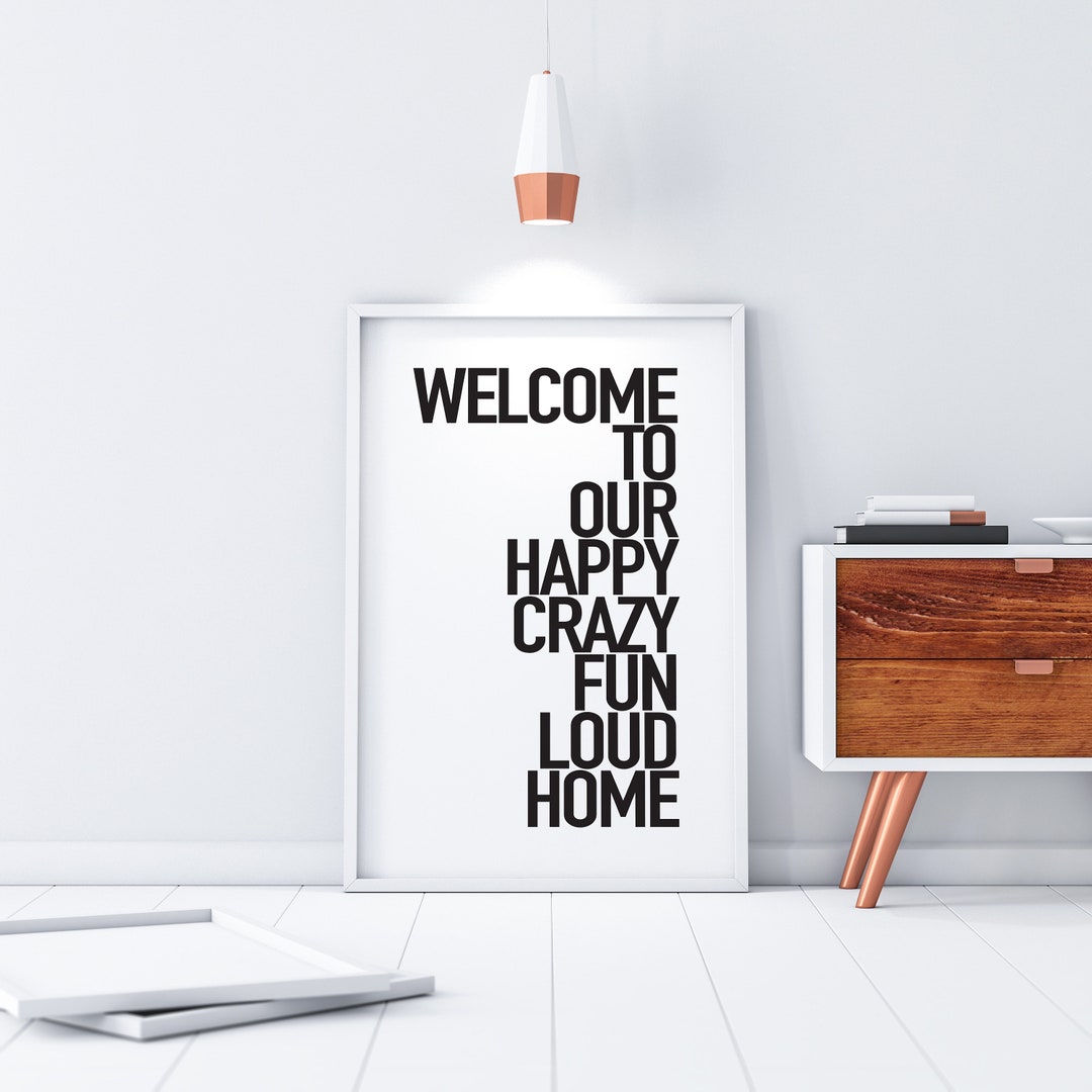 Welcome to Our Happy Crazy Fun Loud Home Print, Family Printable ...