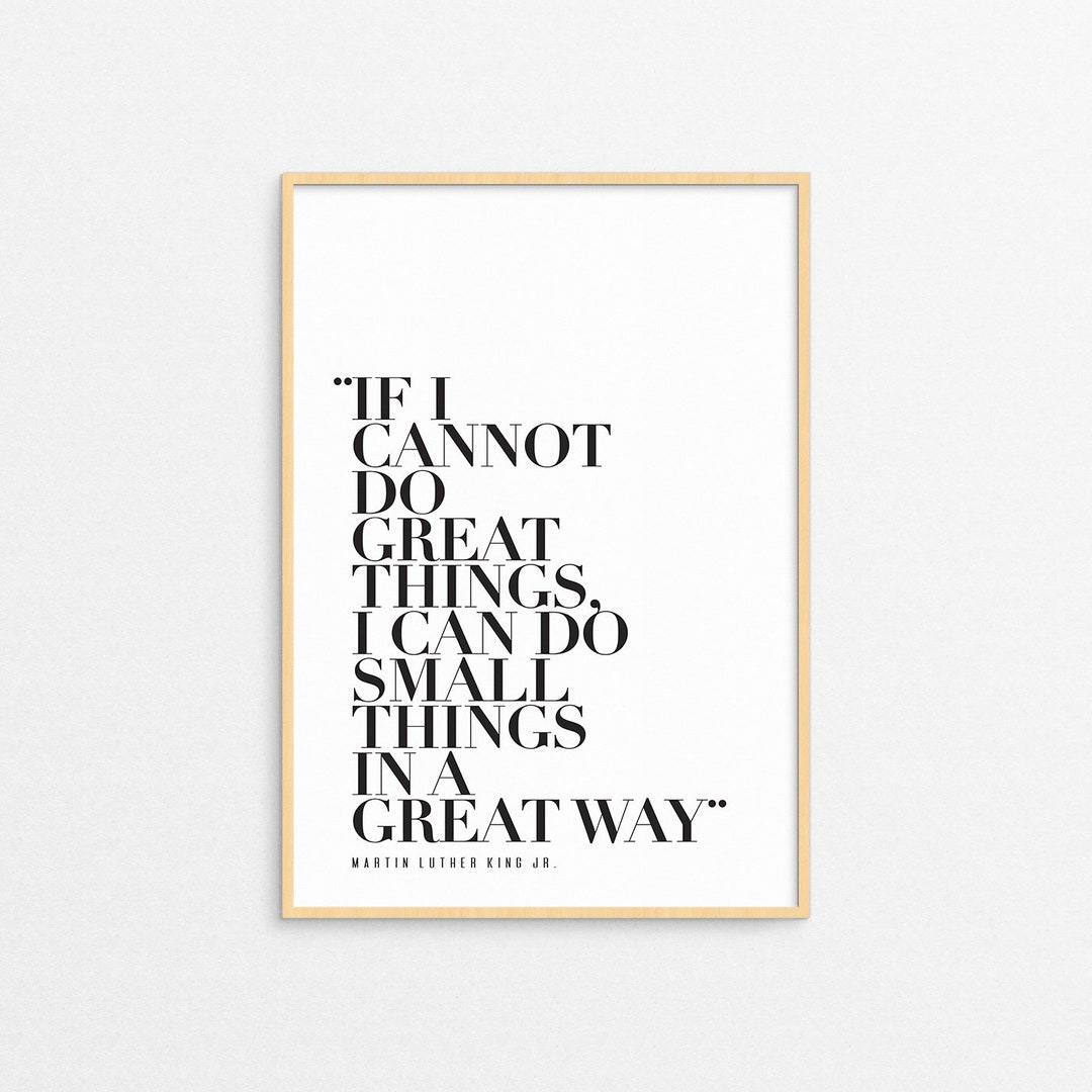 If I Cannot Do Great Things, I Can Do Small Things in A Great Way ...