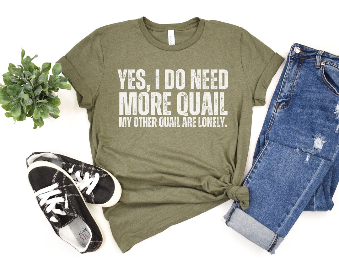 Lonely Quail No More Funny Quail Lover T-shirt - Cozy Fashion for Quail ...