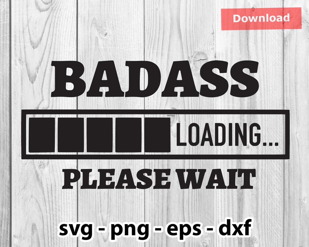 Badass Loading Funny Svg Png Dxf Eps Instant Download for Print Cut ...