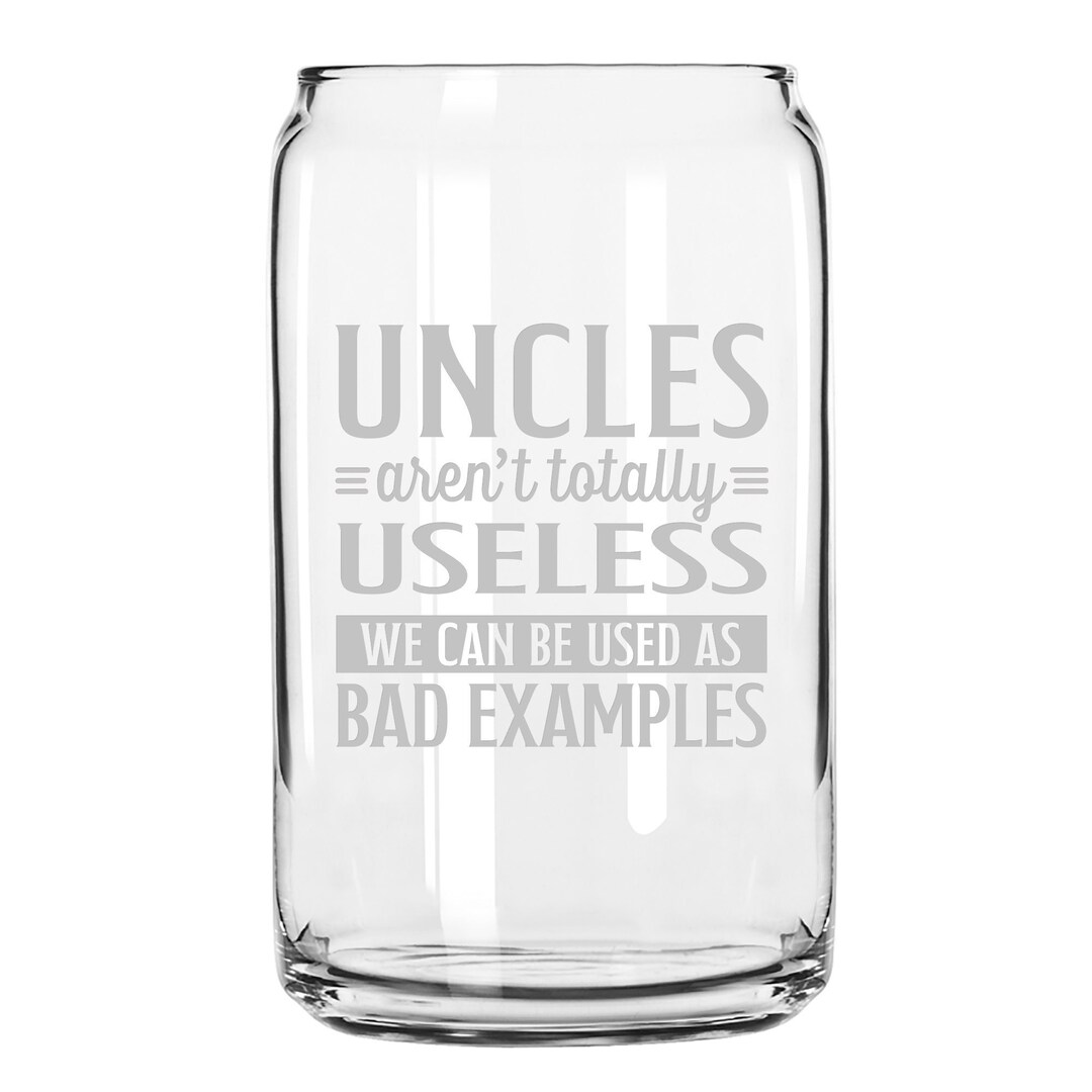 GIFTS FOR UNCLES Uncles Aren't Totally Useless Beer Can Glass, Funny ...