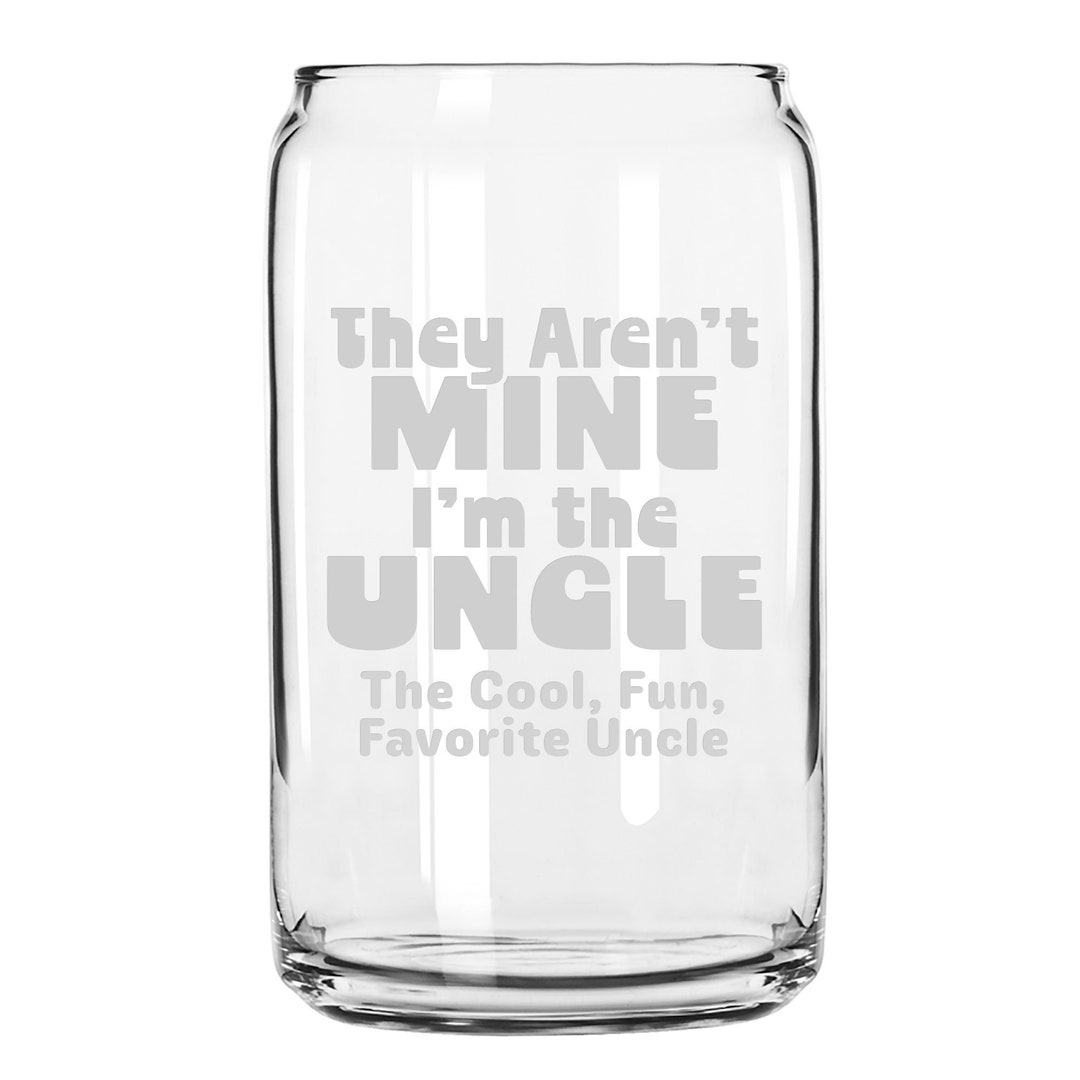 GIFTS FOR UNCLES They Aren't Mine I'm the Uncle Beer Can Glass, Funny ...