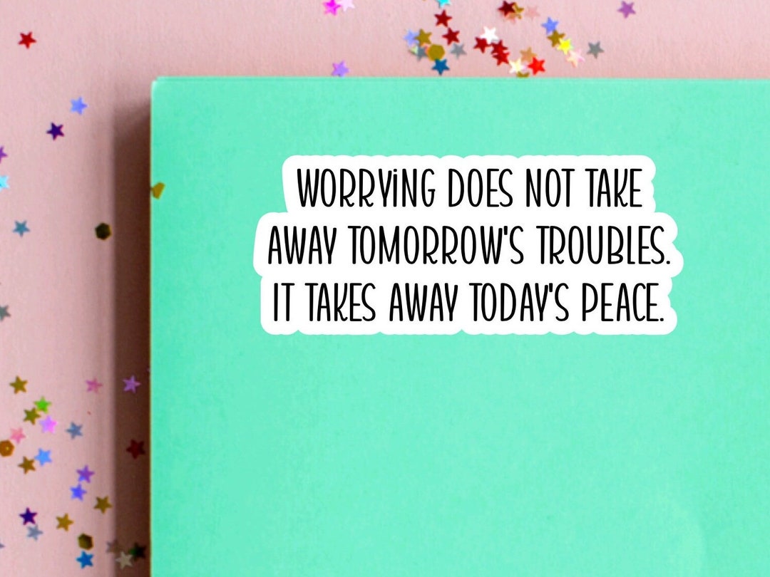 Anxiety Stickers, Worrying Does Not Take Away Tomorrow's Troubles. It ...