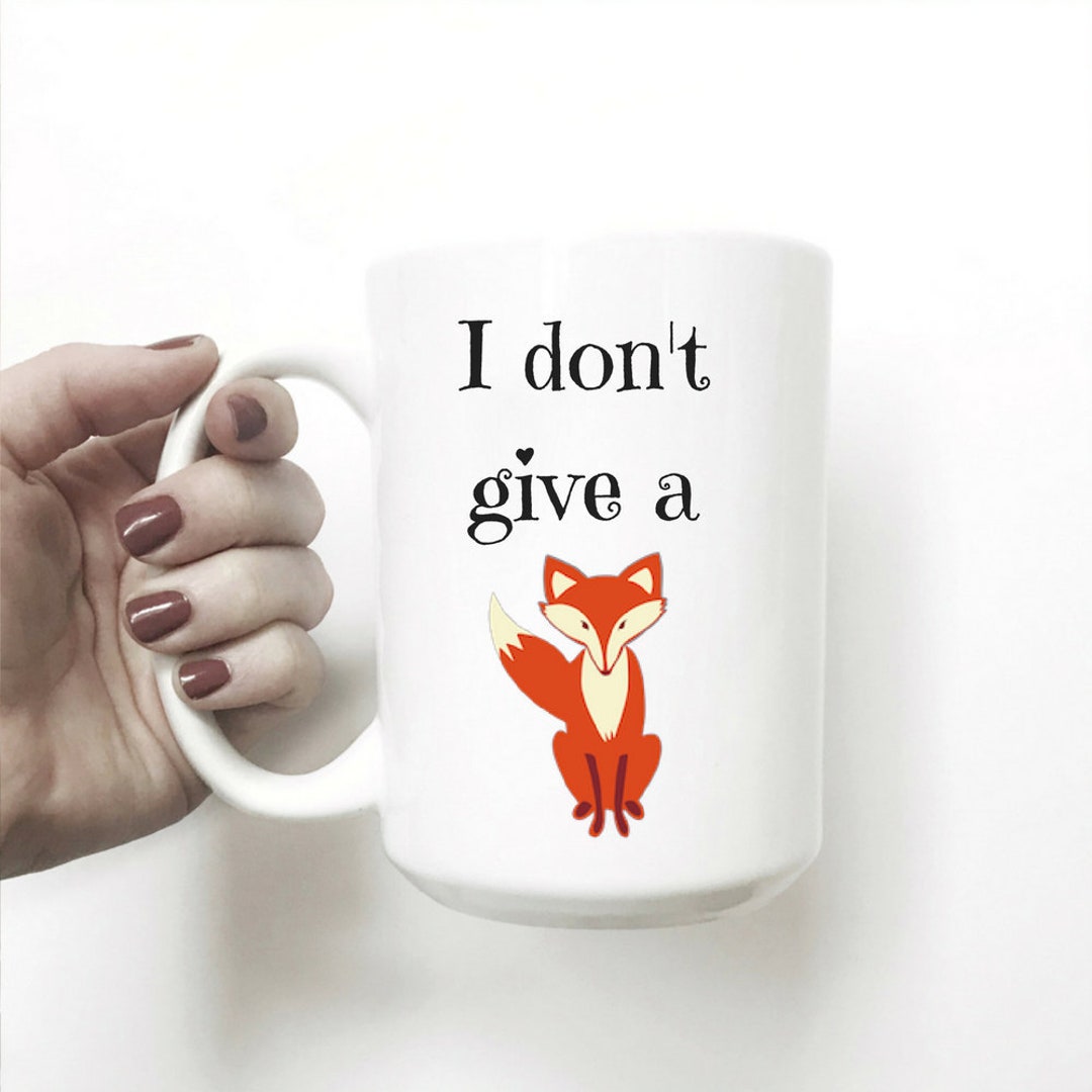 Go Fox Yourself, I Don't Give A Fox, Fox Mug, Funny Fox Mug, Funny ...