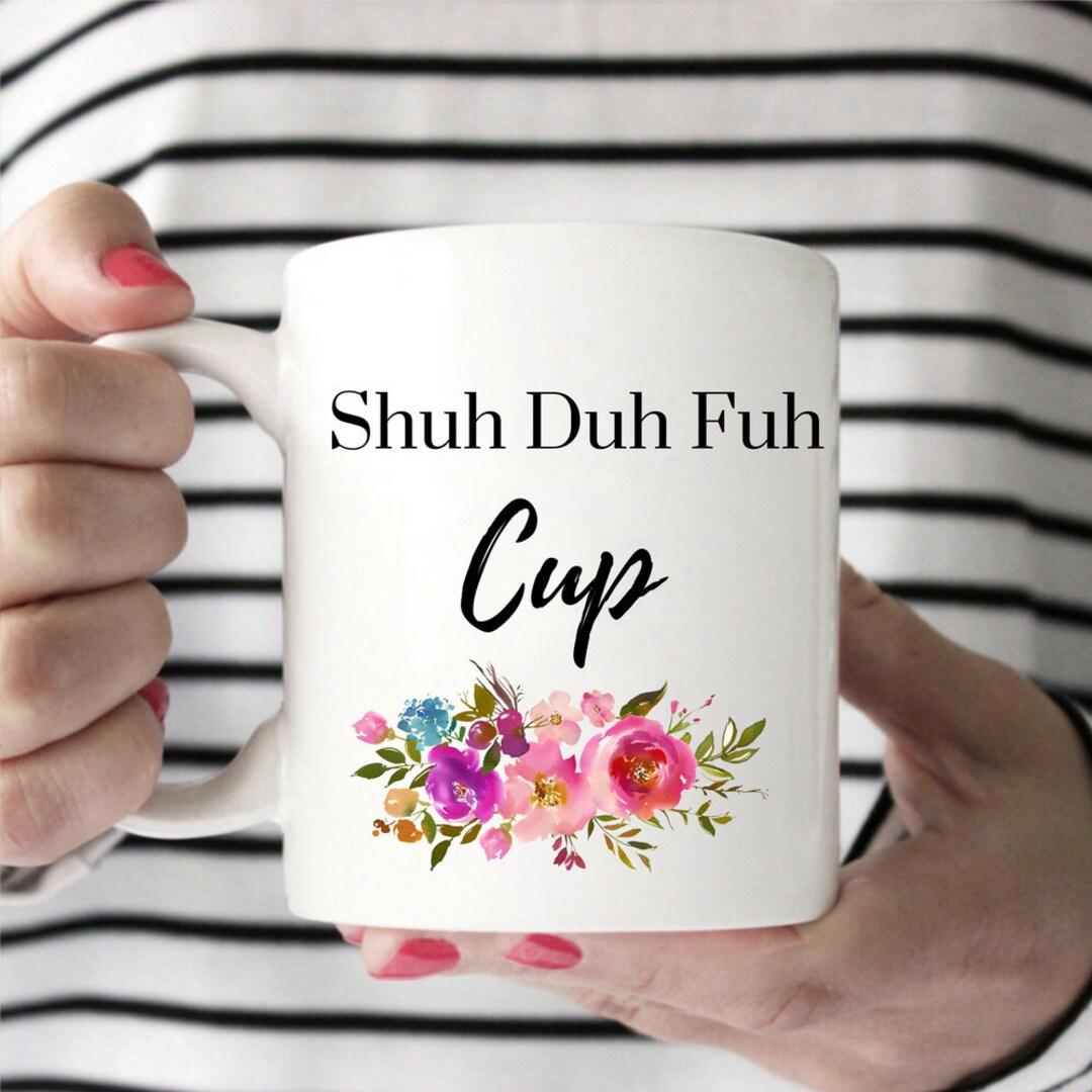Shuh Duh Fuh Cup Curse Word Coffee Mug Funny Curse Word Mug Shut up Mug ...
