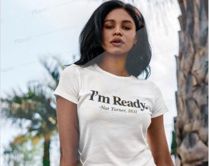 Im Ready, Nat Turner, Black History T-shirt, Phrase Shirt, Unisex ...