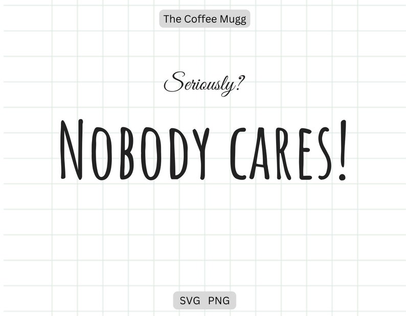 Nobody Cares SVG & PNG - Etsy