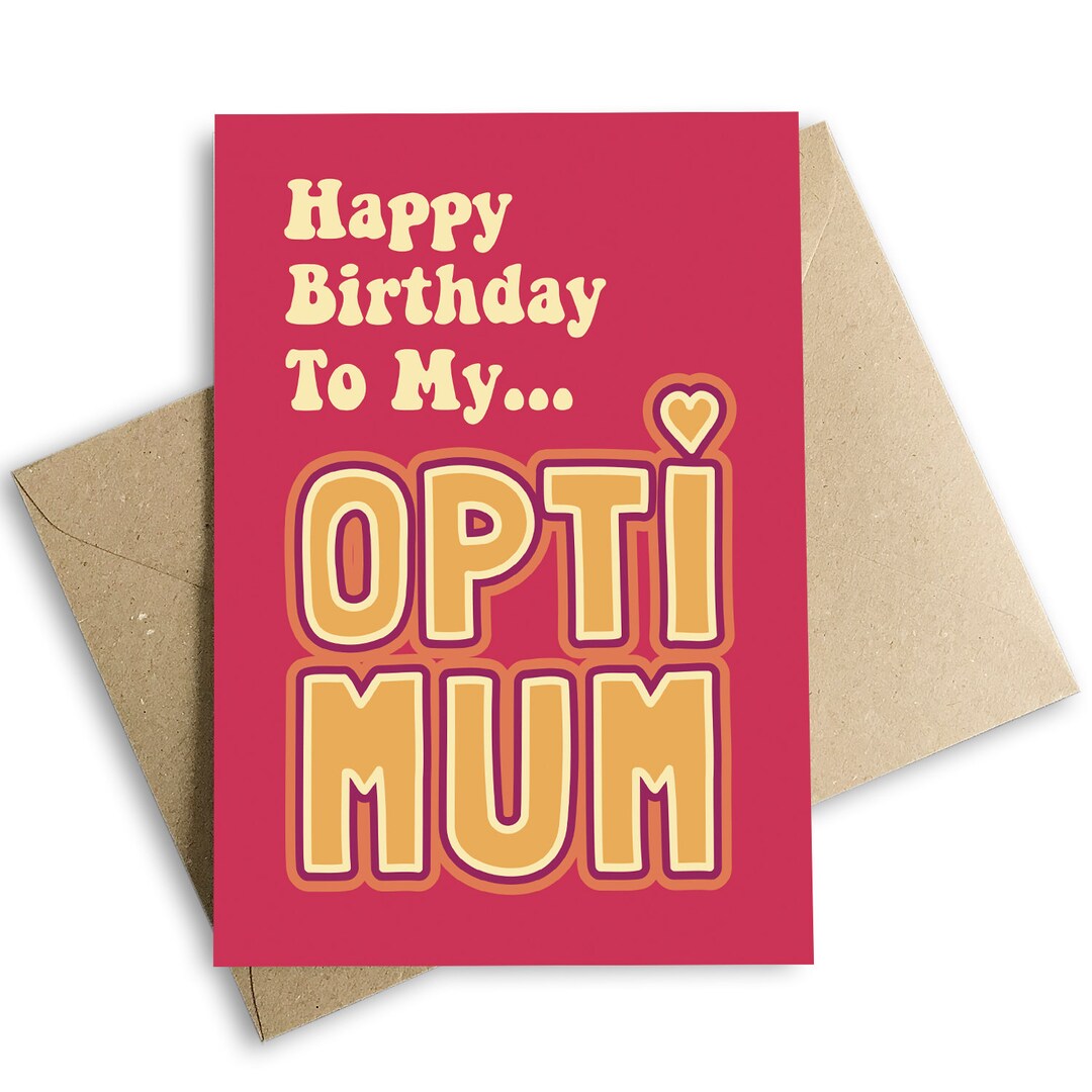 Happy Birthday to My Opti-mum Card, Mum Birthday, Flower Power, Hippie ...