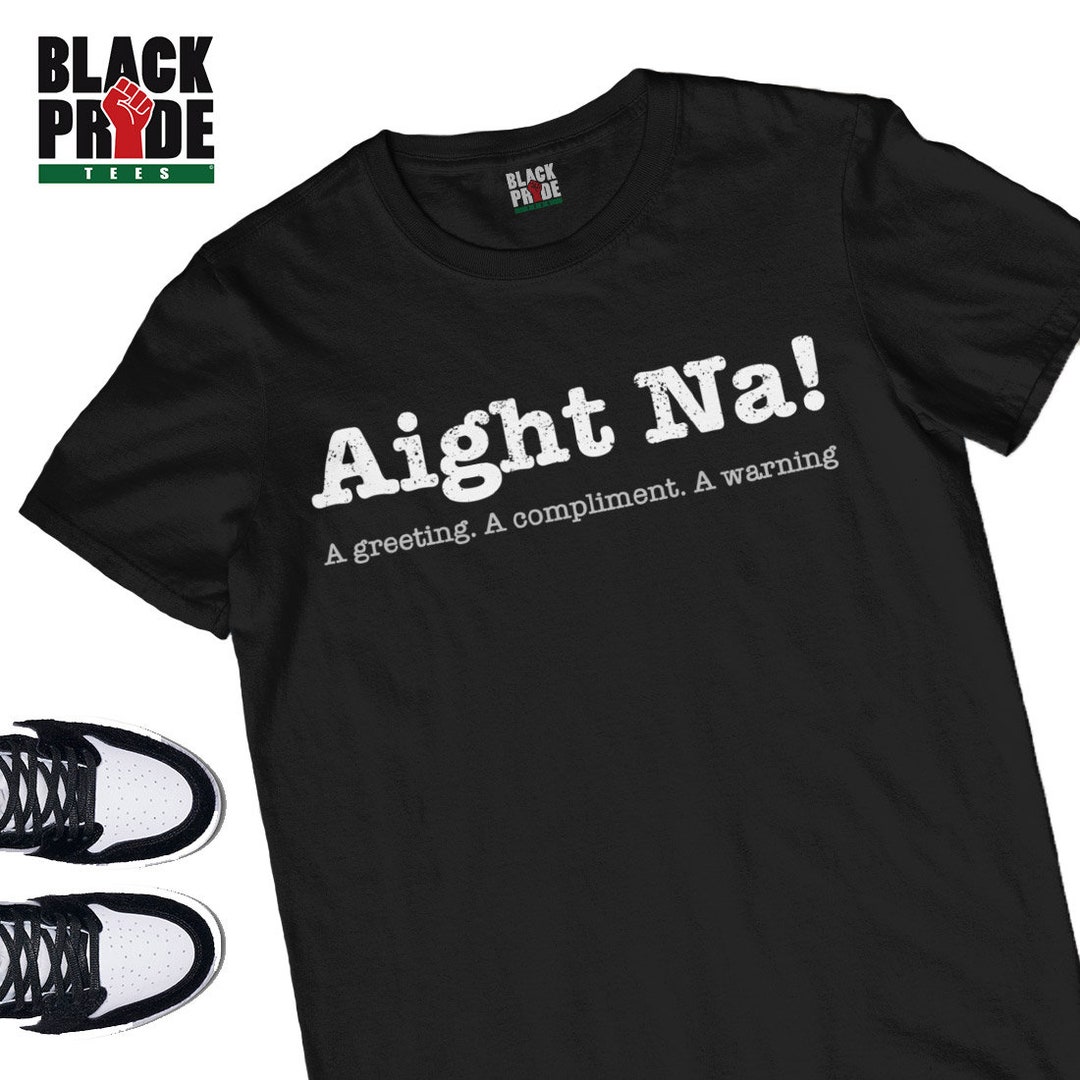 Aight Na! T-shirt - Etsy