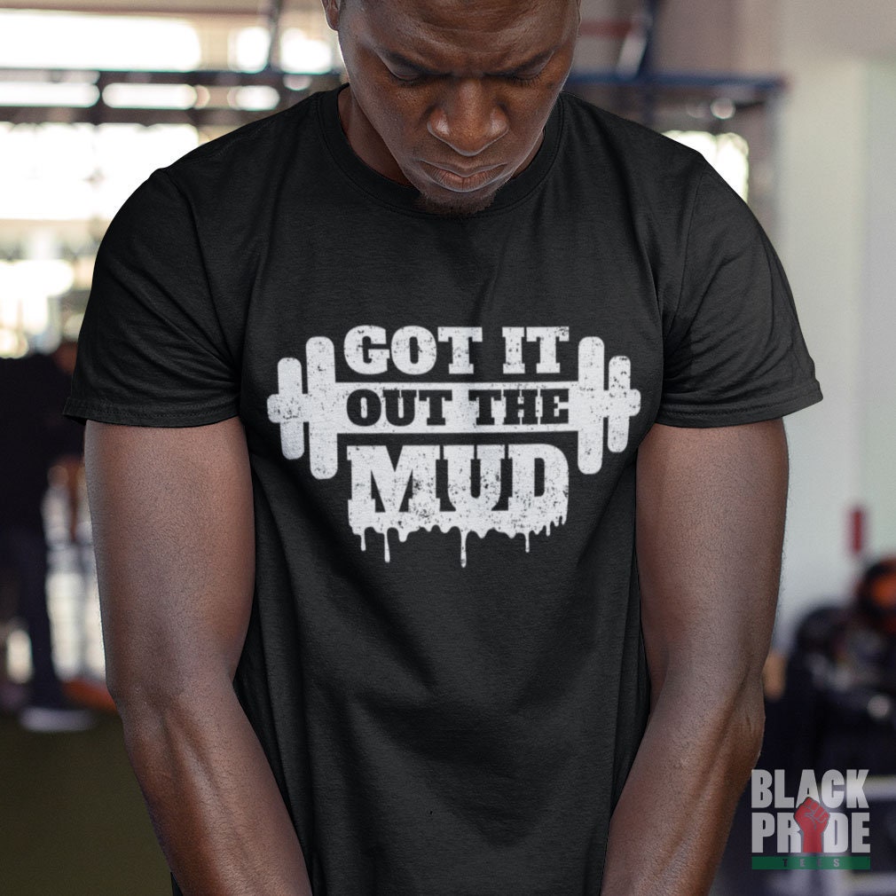 Got It Out the Mud T-shirt - Workout Shirt - Gym Shirt - Etsy