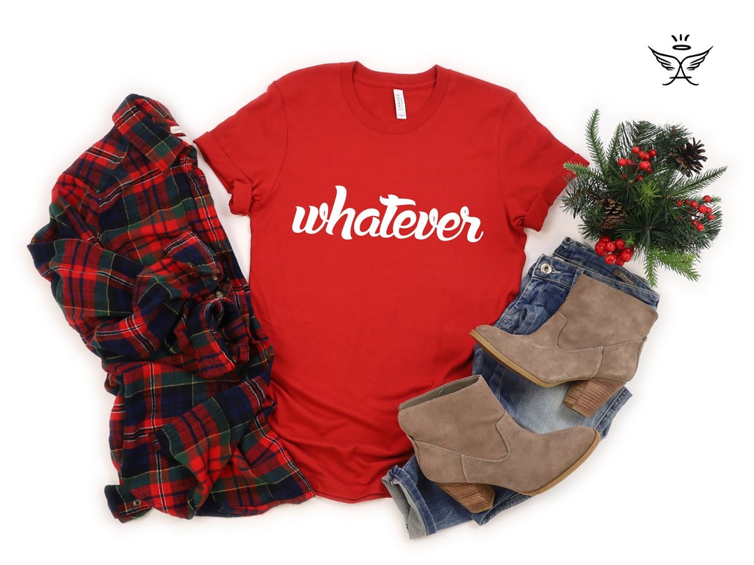 Whatever T-shirt Whatever Shirt Funny Women's T Shirt - Etsy