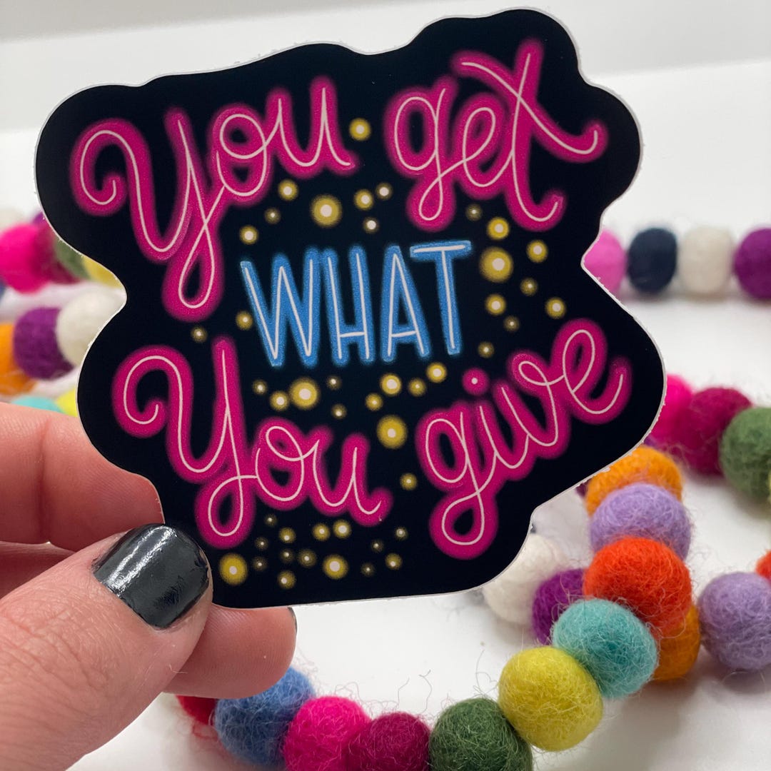 You Get What You Give Sticker, Hand Lettered Faux Neon Sign, Back to ...