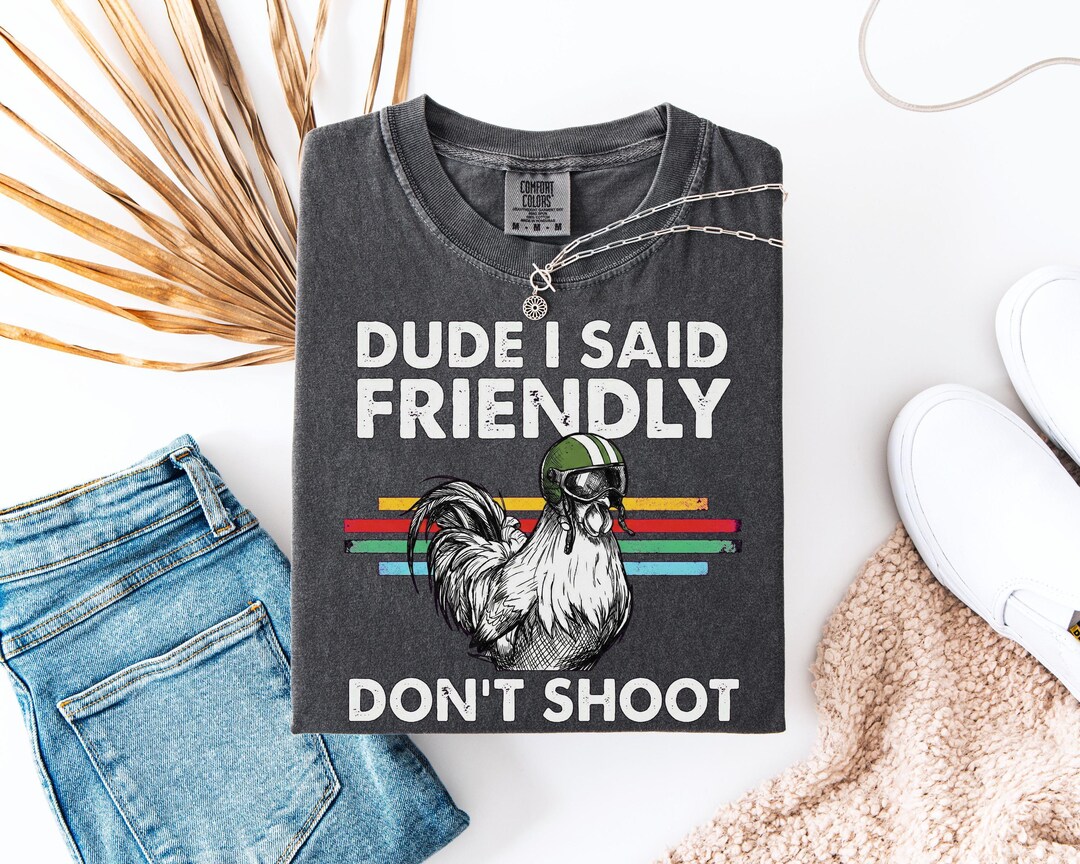 Dude I Said Friendly T-shirt, Arc Raiders Inspired Chicken Graphic Tee ...