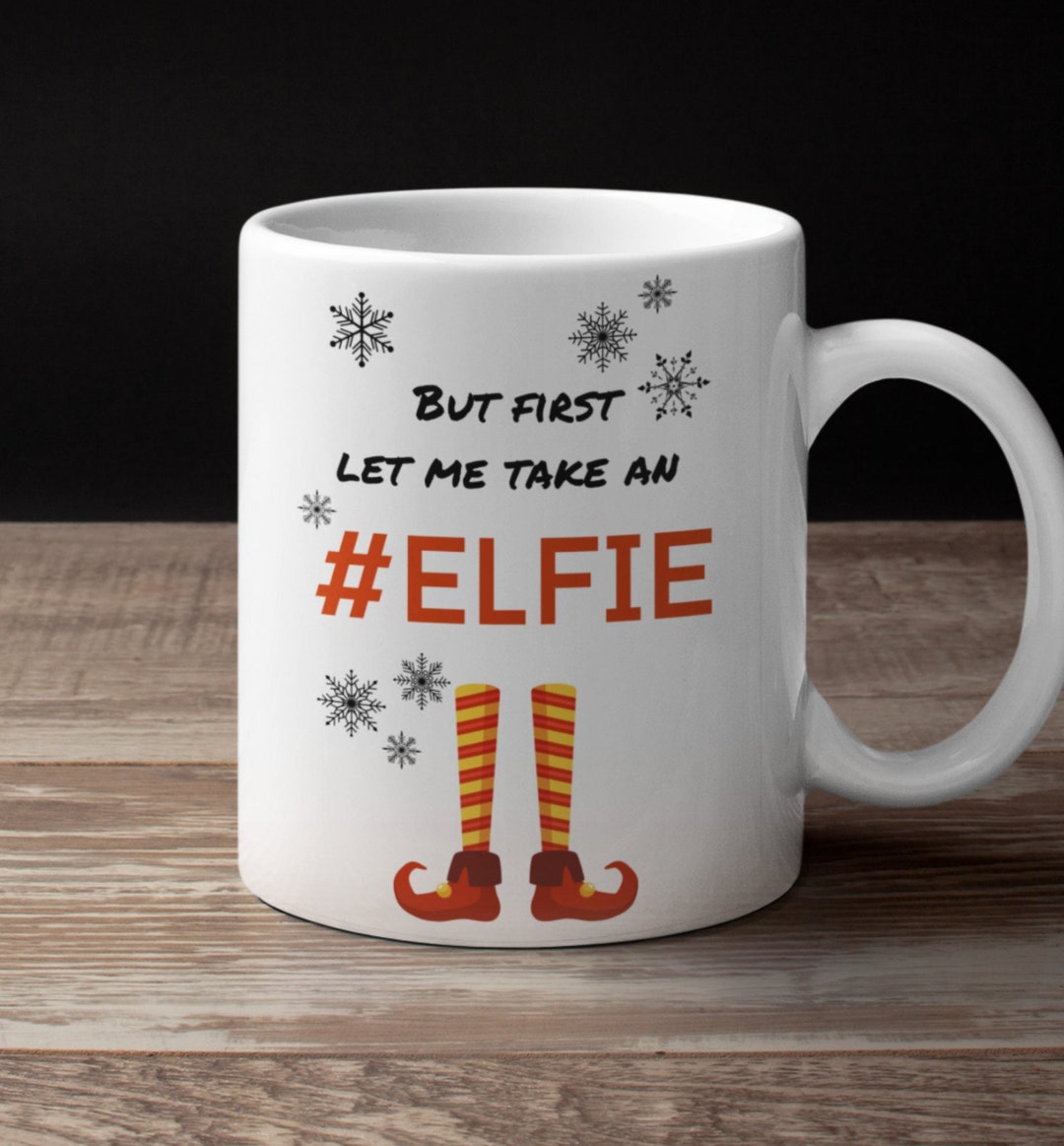 Funny Christmas Mug Let Me Take an Elfie Elf Coffee Cup - Etsy