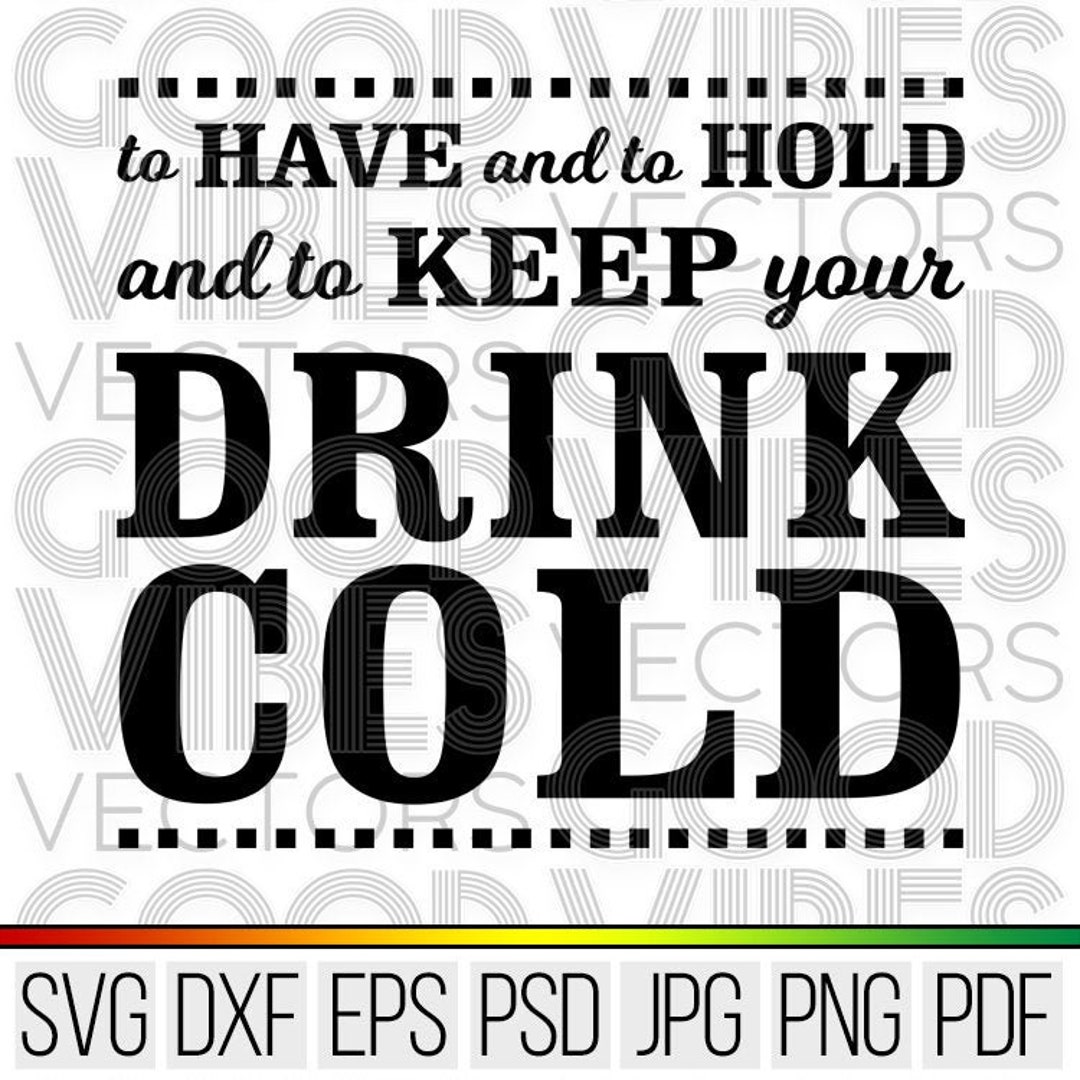 To Have and to Hold and Keep Drink Cold SVG Cut File for - Etsy